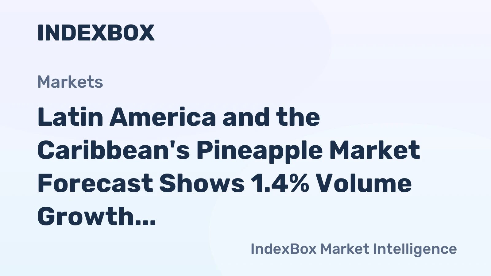 Latin America and the Caribbean's Pineapple Market Forecast Shows 1.4% Volume Growth Amid -0.5% Value CAGR