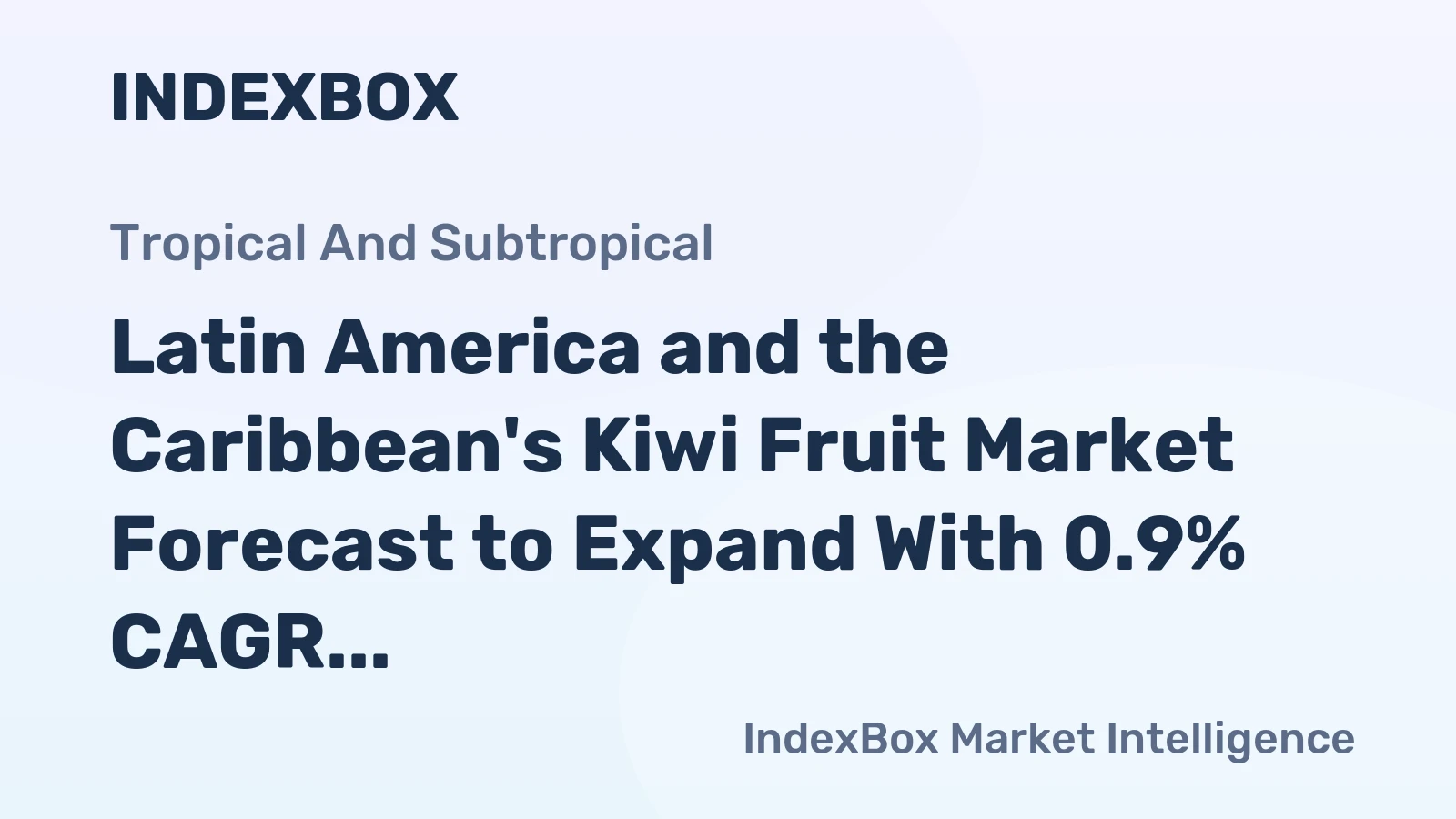 Latin America and the Caribbean's Kiwi Fruit Market Forecast to Expand With 0.9% CAGR Through 2035