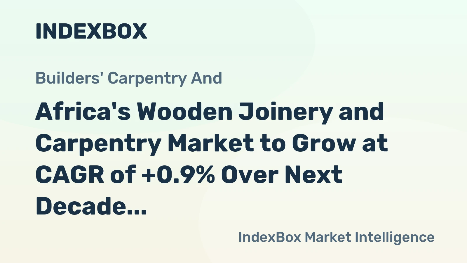 Africa's Wooden Joinery and Carpentry Market to Grow at CAGR of +0.9% Over Next Decade