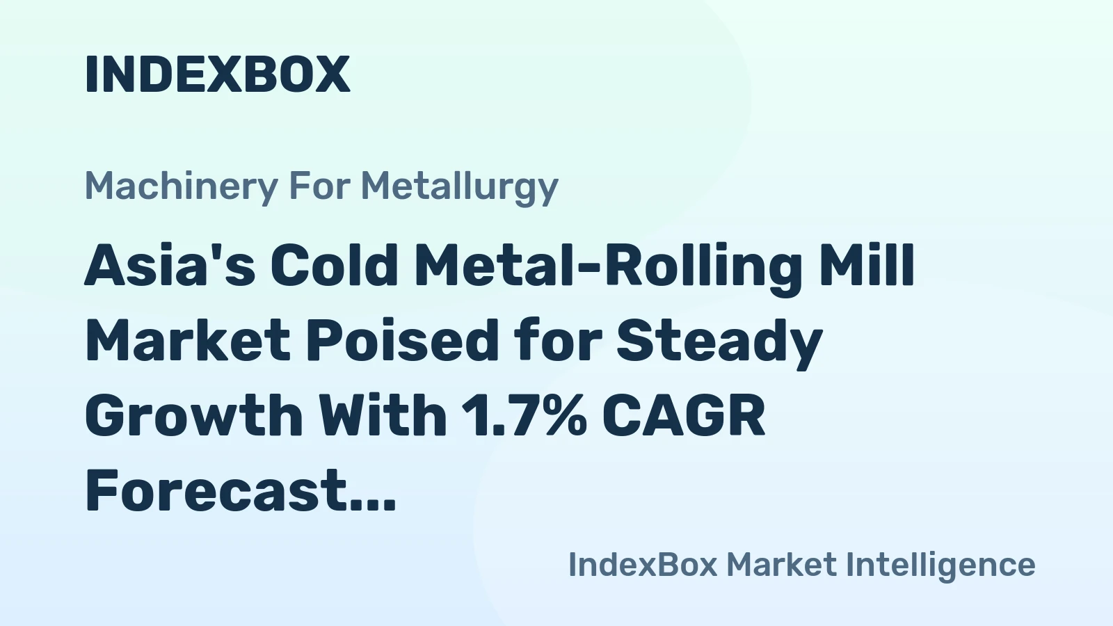 Asia's Cold Metal-Rolling Mill Market Poised for Steady Growth With 1.7% CAGR Forecast