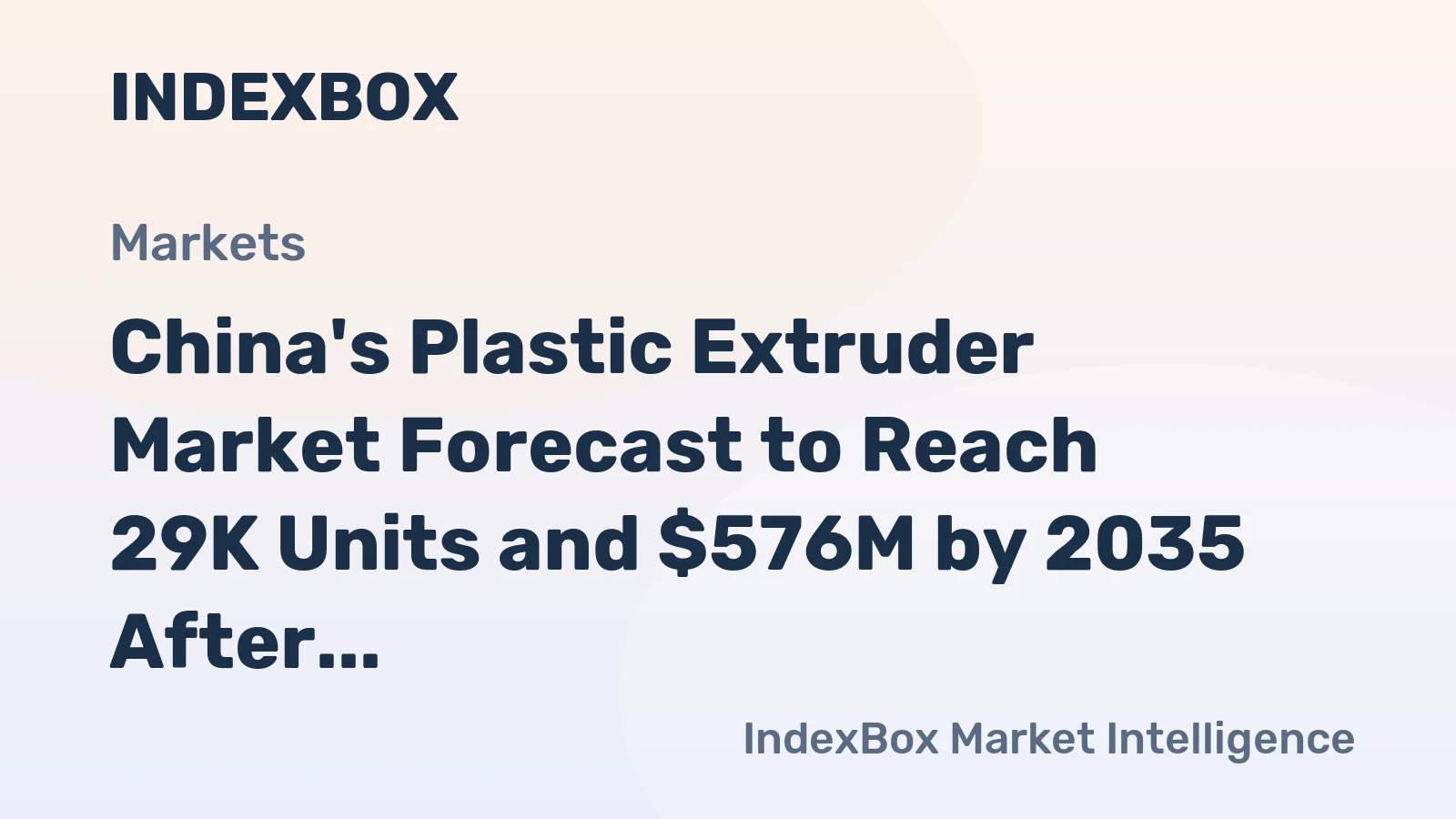 China's Plastic Extruder Market Forecast to Reach 29K Units and $576M by 2035 After 2024 Contraction
