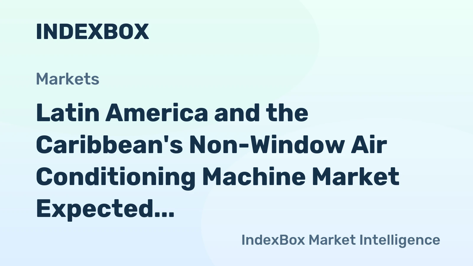 Latin America and the Caribbean's Non-Window Air Conditioning Machine Market Expected to Achieve +1.7% CAGR Growth