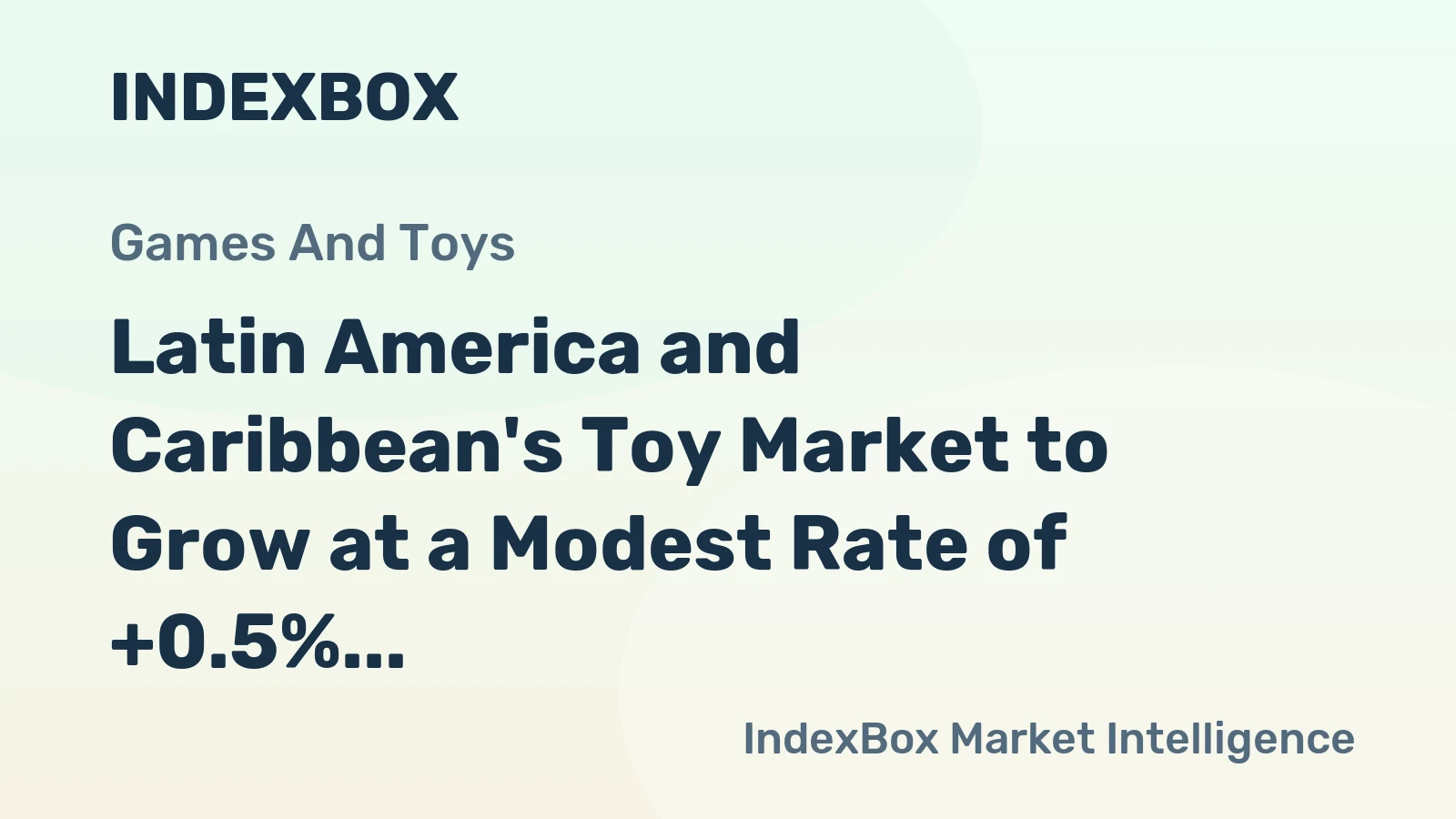 Latin America and Caribbean's Toy Market to Grow at a Modest Rate of +0.5% CAGR Over Next Decade