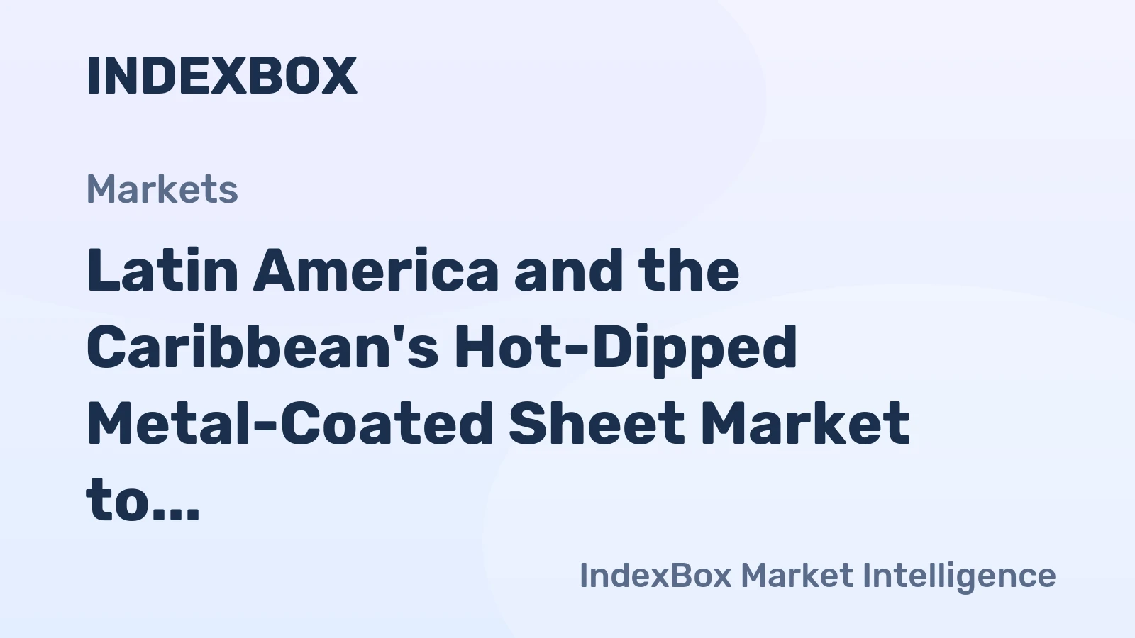 Latin America and the Caribbean's Hot-Dipped Metal-Coated Sheet Market to See Modest Growth With a +1.3% CAGR in Value Through 2035