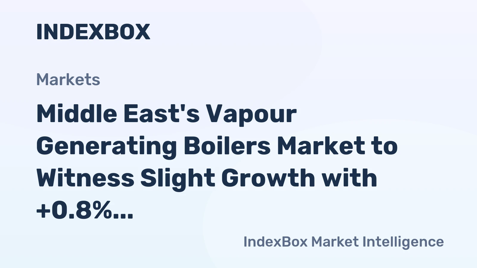 Middle East's Vapour Generating Boilers Market to Witness Slight Growth with +0.8% CAGR