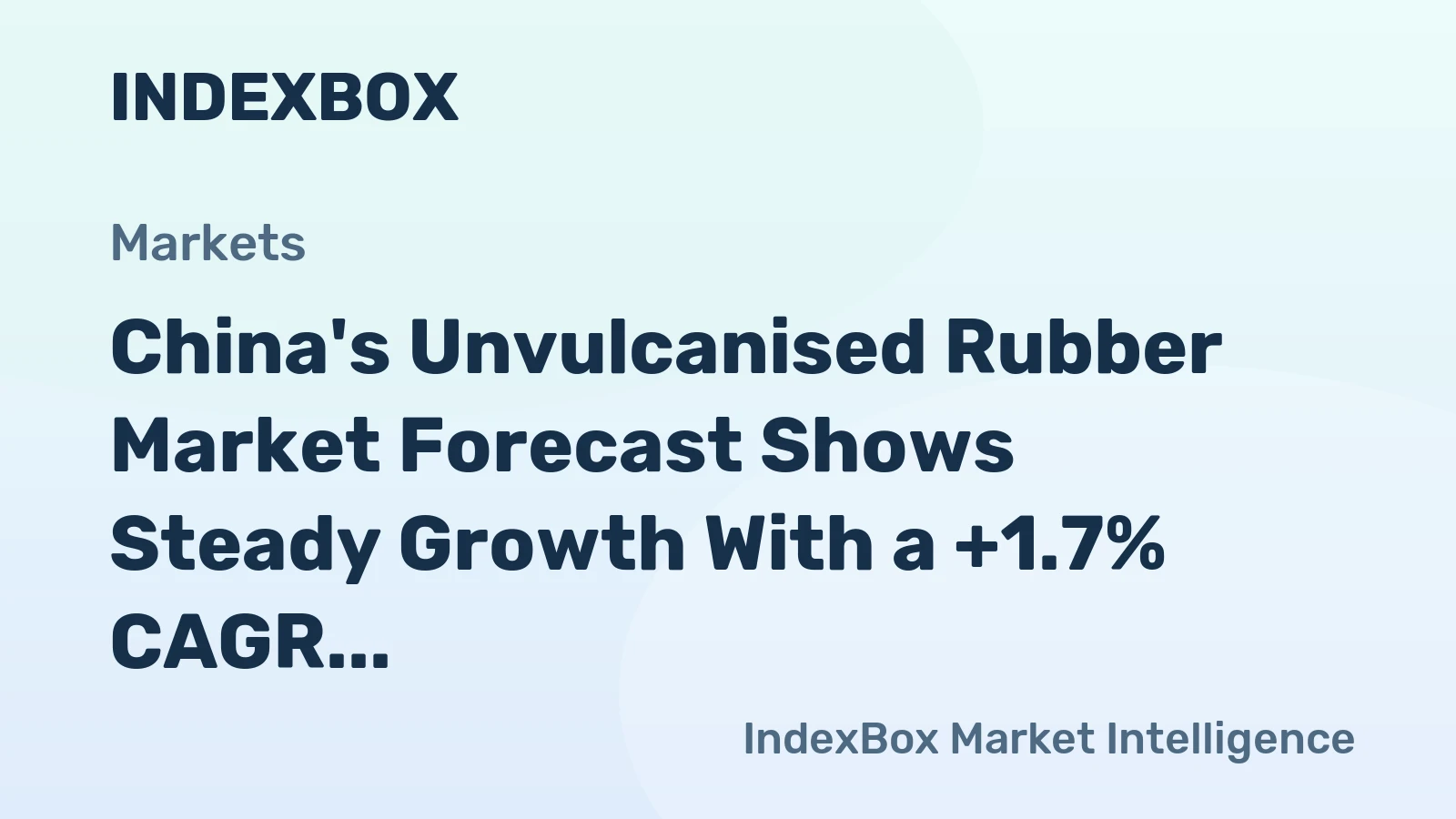 China's Unvulcanised Rubber Market Forecast Shows Steady Growth With a +1.7% CAGR in Value