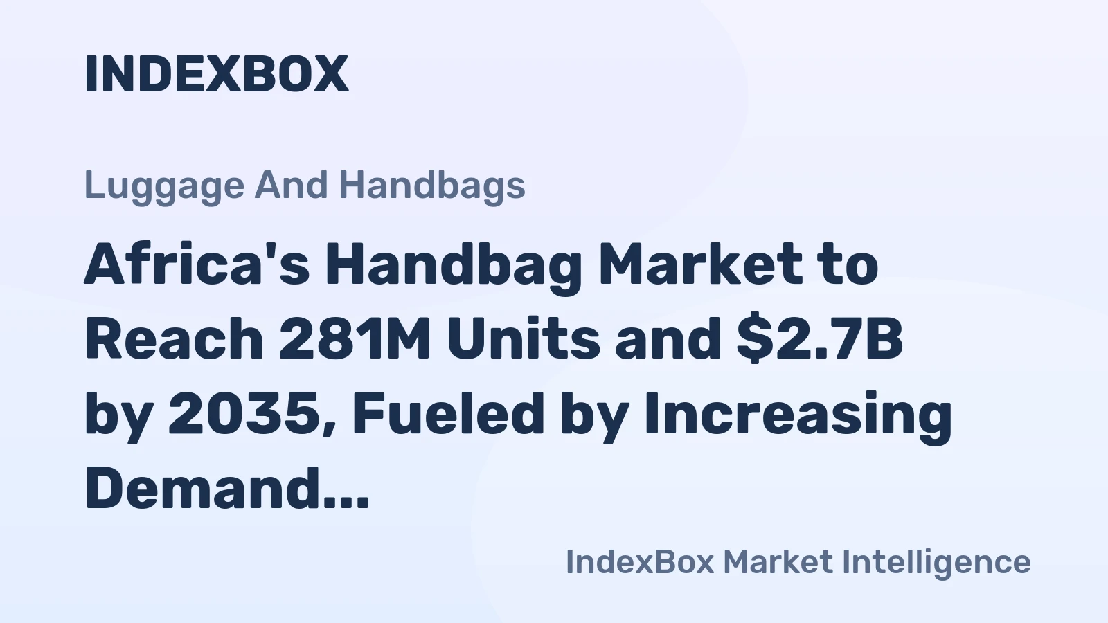 Africa's Handbag Market to Reach 281M Units and $2.7B by 2035, Fueled by Increasing Demand