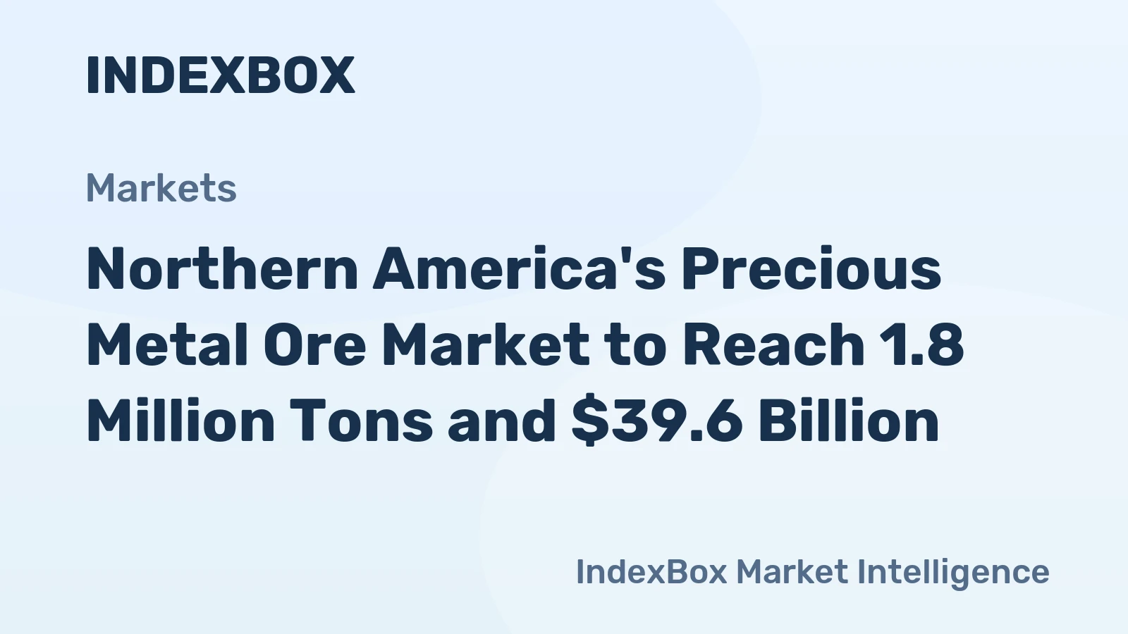 Northern America's Precious Metal Ore Market to Reach 1.8 Million Tons and $39.6 Billion