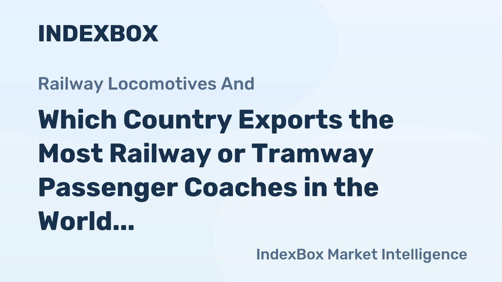 Which Country Exports the Most Railway or Tramway Passenger Coaches in the World?