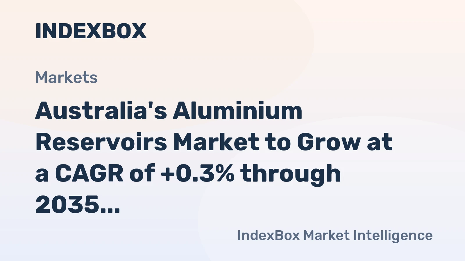 Australia's Aluminium Reservoirs Market to Grow at a CAGR of +0.3% through 2035, Reaching $26M in Value