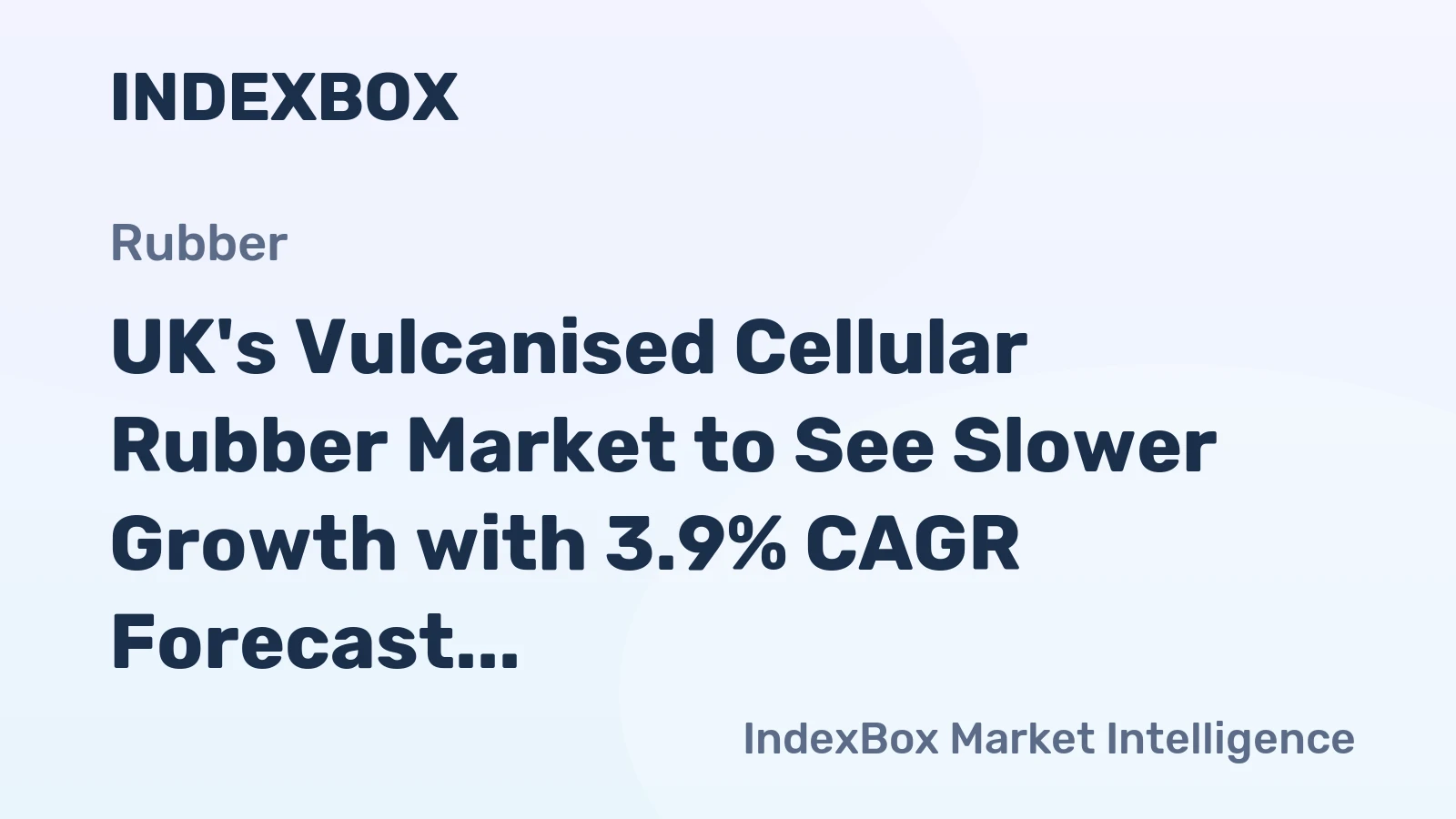 UK's Vulcanised Cellular Rubber Market to See Slower Growth with 3.9% CAGR Forecast