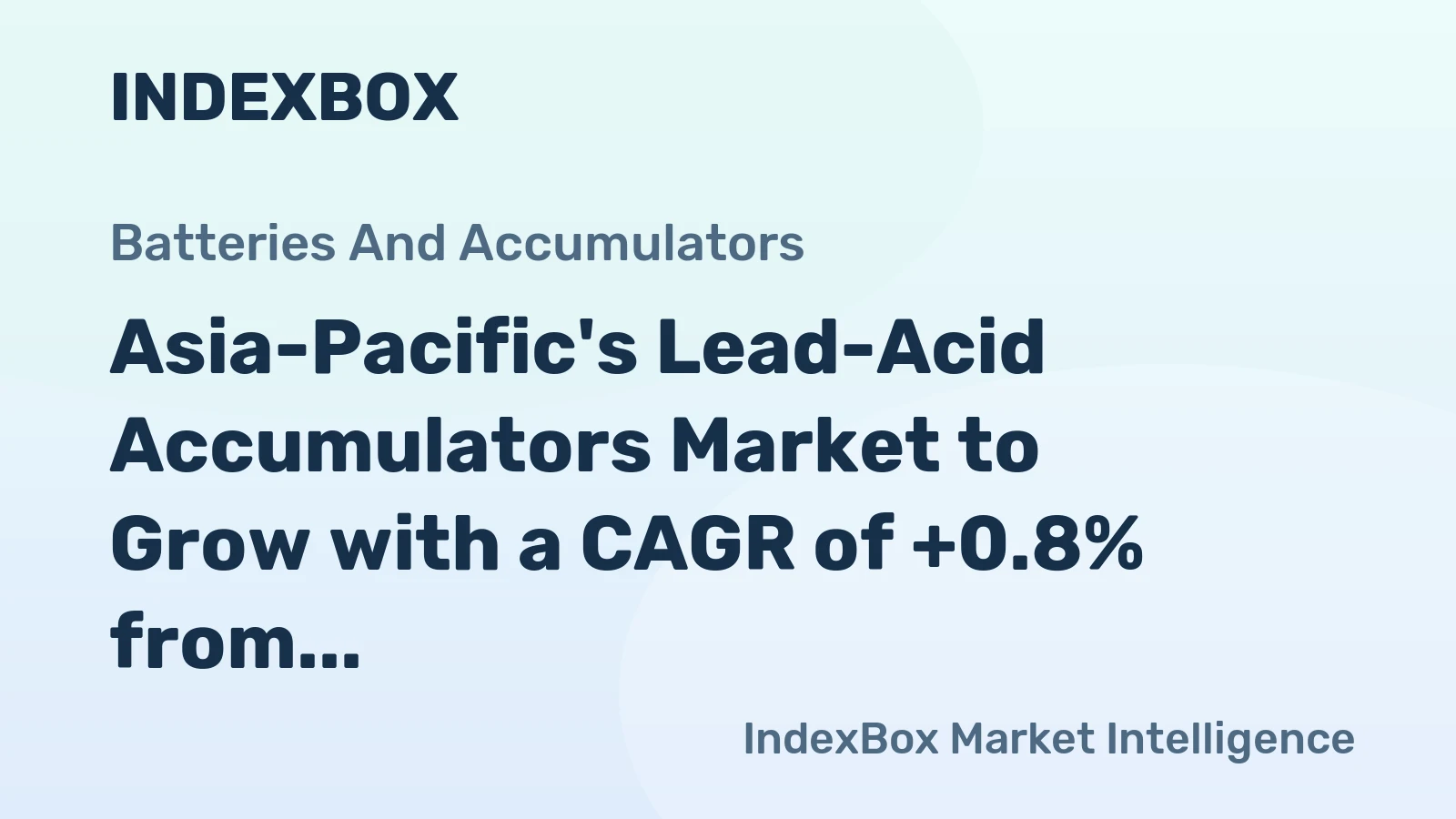 Asia-Pacific's Lead-Acid Accumulators Market to Grow with a CAGR of +0.8% from 2024 to 2035, Reaching $10.4B by the End of 2035