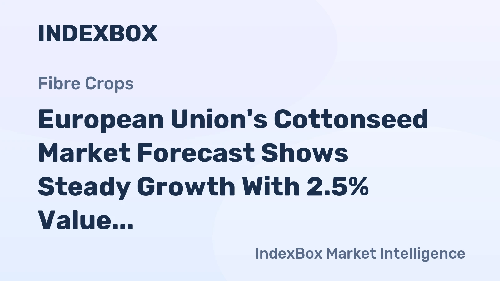 European Union's Cottonseed Market Forecast Shows Steady Growth With 2.5% Value CAGR