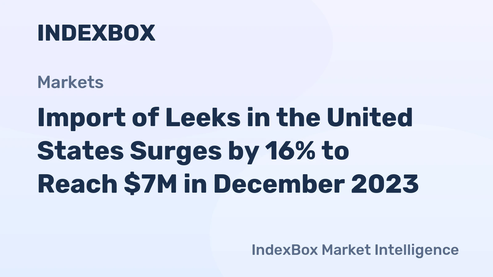 Import of Leeks in the United States Surges by 16% to Reach $7M in December 2023