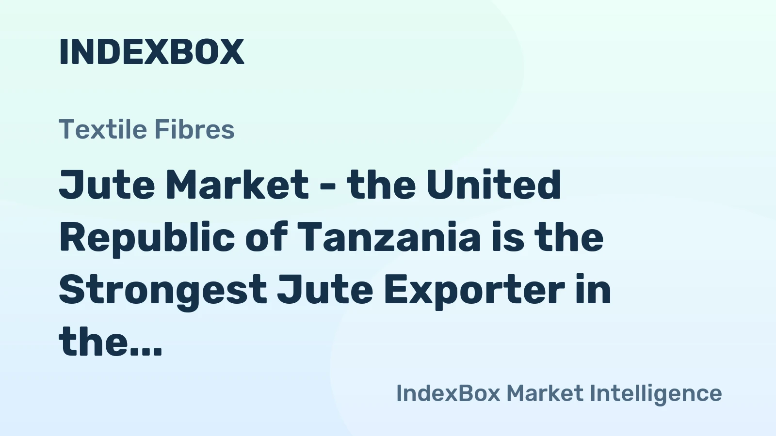 Jute Market - the United Republic of Tanzania is the Strongest Jute Exporter in the World