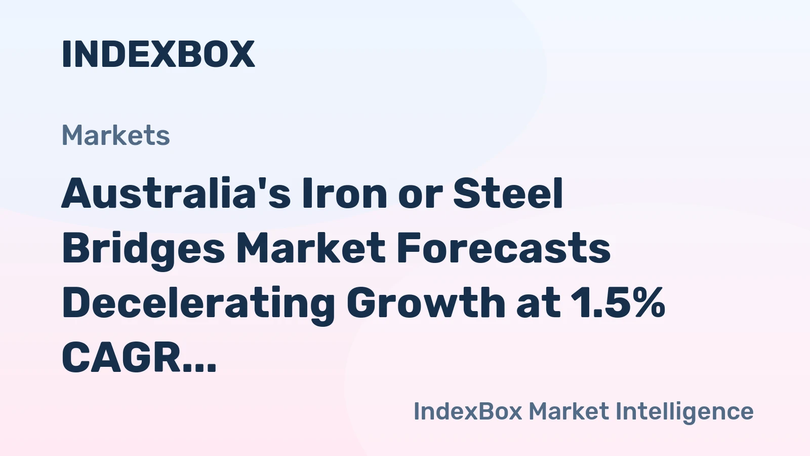 Australia's Iron or Steel Bridges Market Forecasts Decelerating Growth at 1.5% CAGR After 2024 Contraction