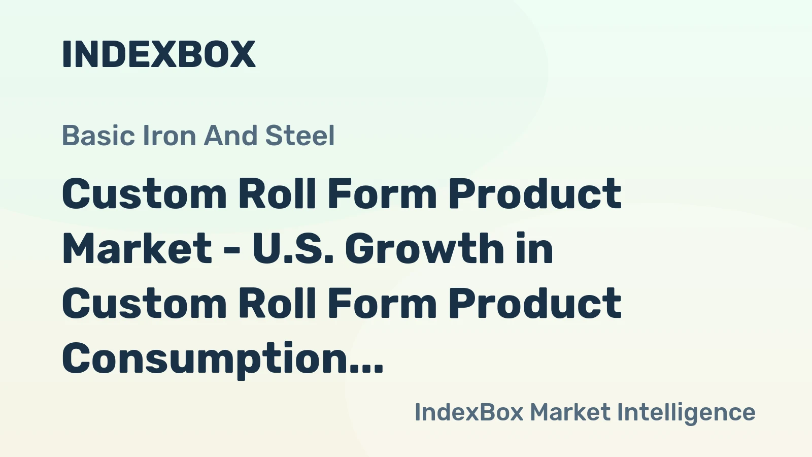 Custom Roll Form Product Market - U.S. Growth in Custom Roll Form Product Consumption is Expected to Accelerate in the Medium Term