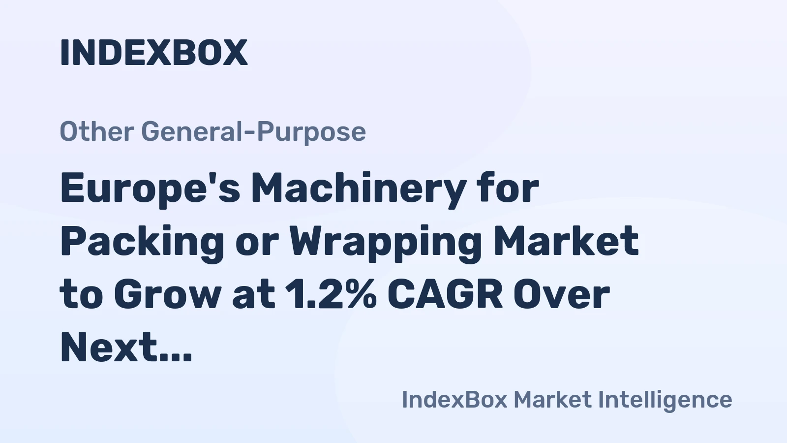 Europe's Machinery for Packing or Wrapping Market to Grow at 1.2% CAGR Over Next Decade