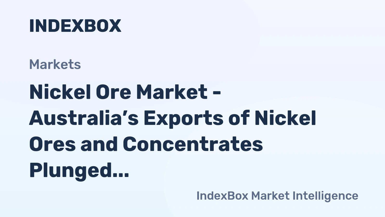 Nickel Ore Market - Australia’s Exports of Nickel Ores and Concentrates Plunged 23% in 2014