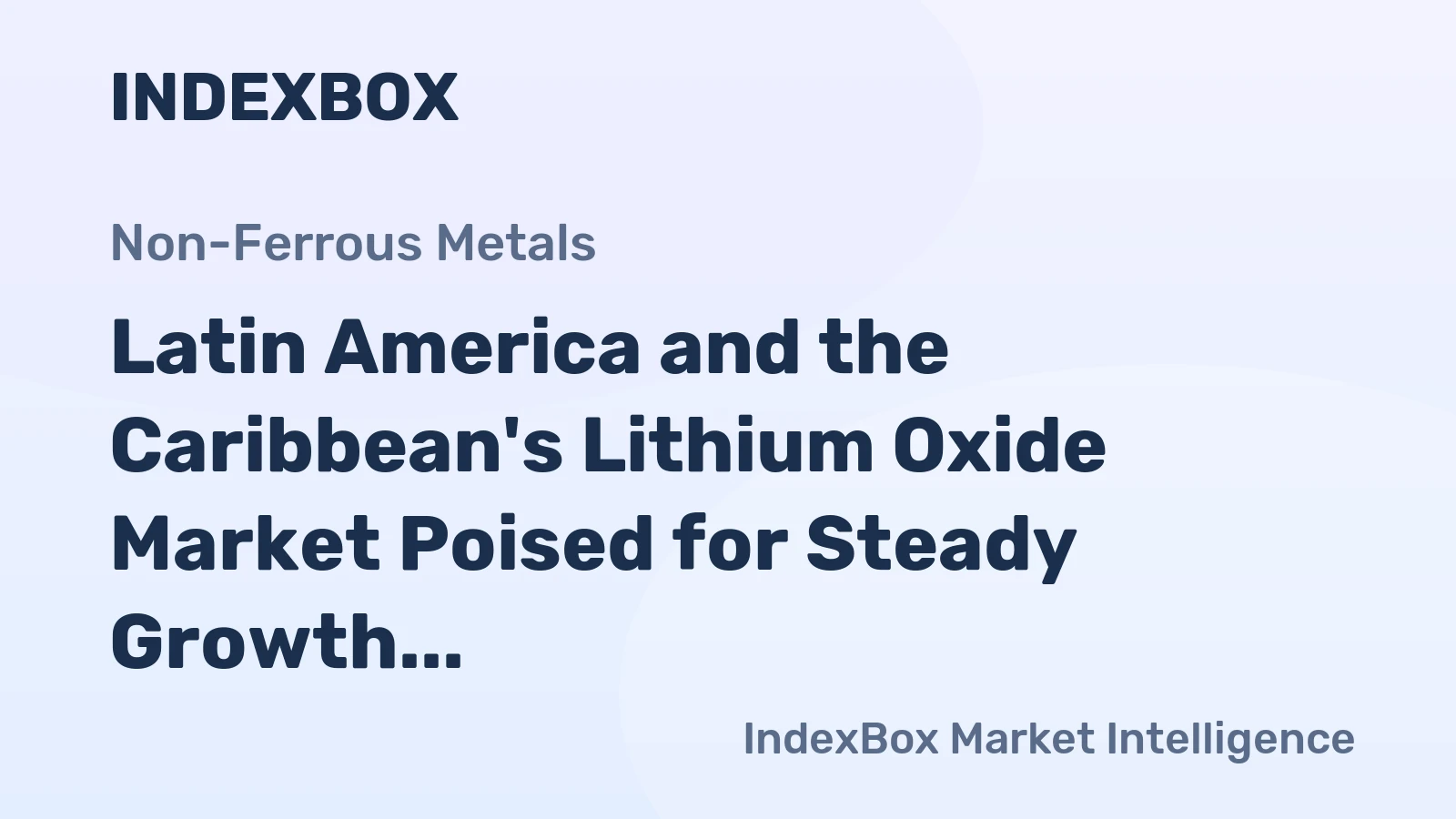 Latin America and the Caribbean's Lithium Oxide Market Poised for Steady Growth with a +3.8% CAGR in Value