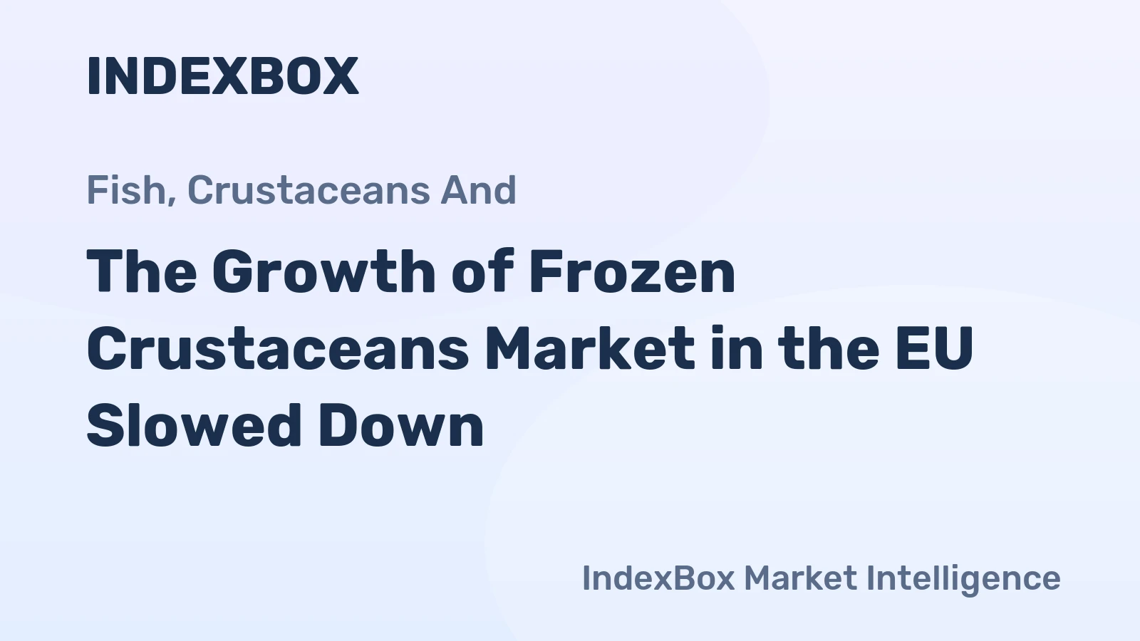 The Growth of Frozen Crustaceans Market in the EU Slowed Down