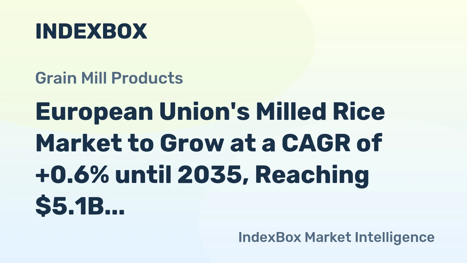 European Union's Milled Rice Market to Grow at a CAGR of +0.6% until 2035, Reaching $5.1B in Value