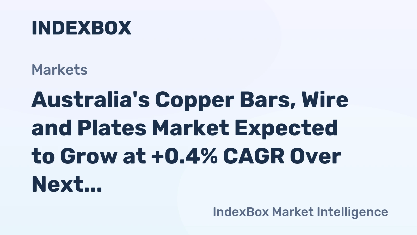 Australia's Copper Bars, Wire and Plates Market Expected to Grow at +0.4% CAGR Over Next Decade