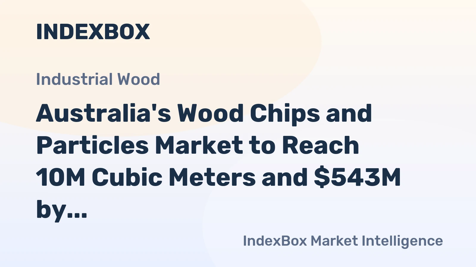 Australia's Wood Chips and Particles Market to Reach 10M Cubic Meters and $543M by 2035