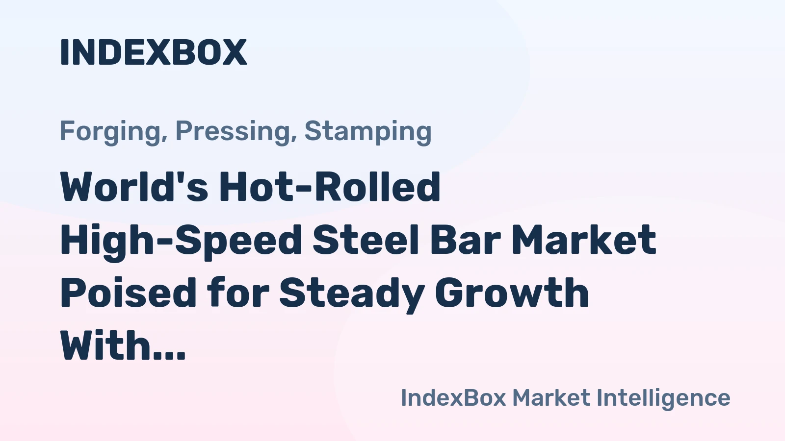 World's Hot-Rolled High-Speed Steel Bar Market Poised for Steady Growth With 1.8% CAGR in Value
