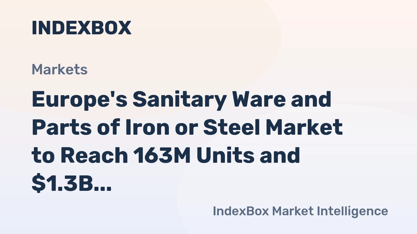 Europe's Sanitary Ware and Parts of Iron or Steel Market to Reach 163M Units and $1.3B by 2035