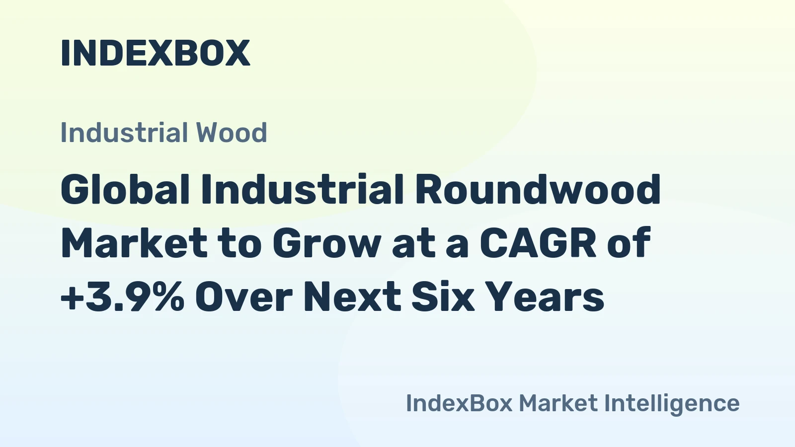 Global Industrial Roundwood Market to Grow at a CAGR of +3.9% Over Next Six Years