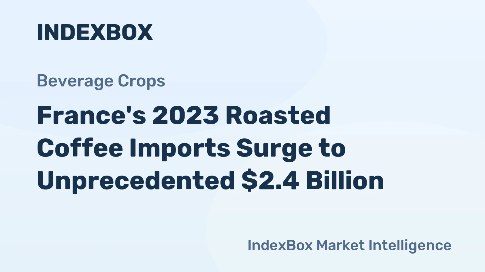 France's 2023 Roasted Coffee Imports Surge to Unprecedented $2.4 Billion