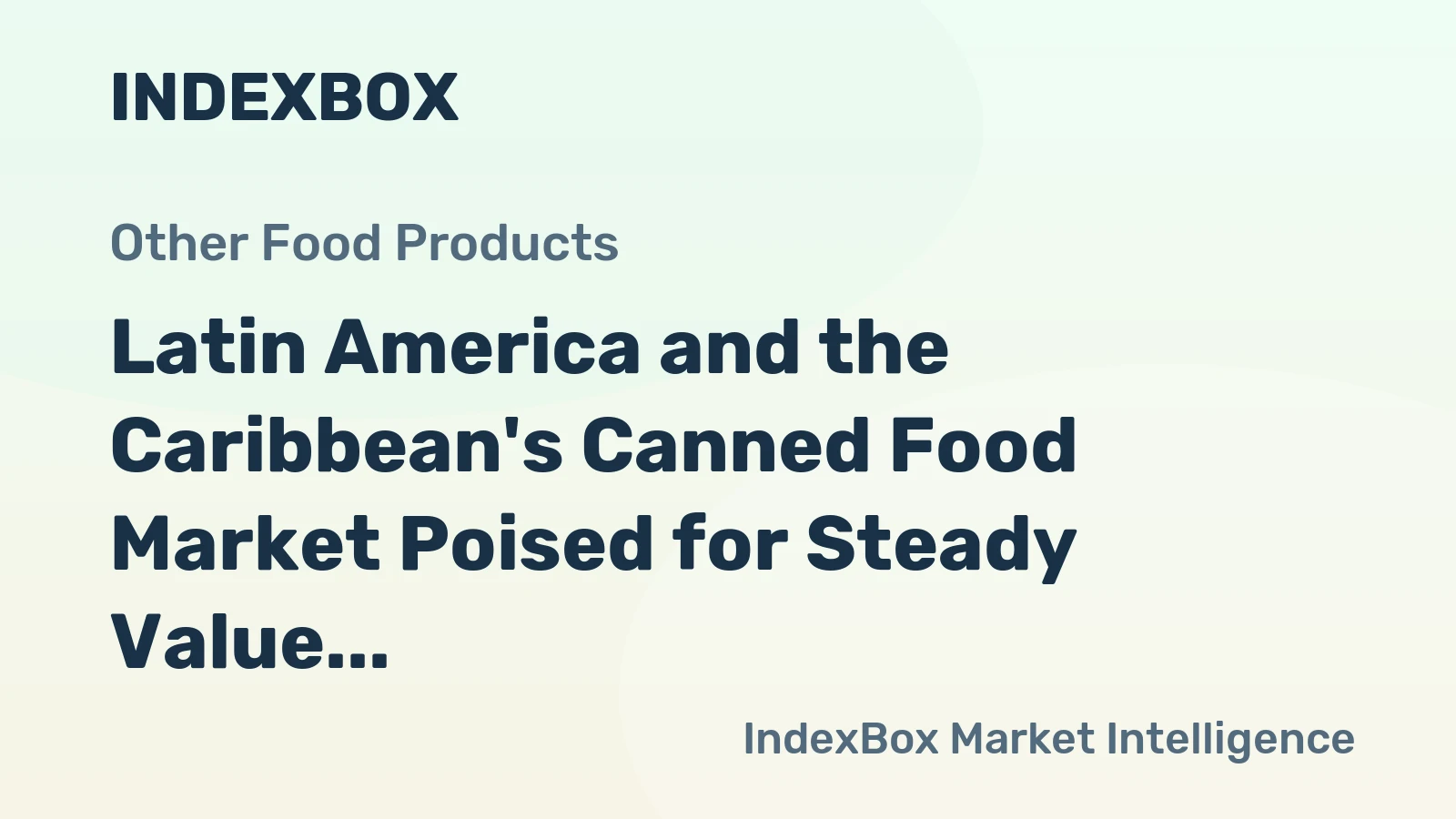 Latin America and the Caribbean's Canned Food Market Poised for Steady Value Growth With 1.4% CAGR Through 2035