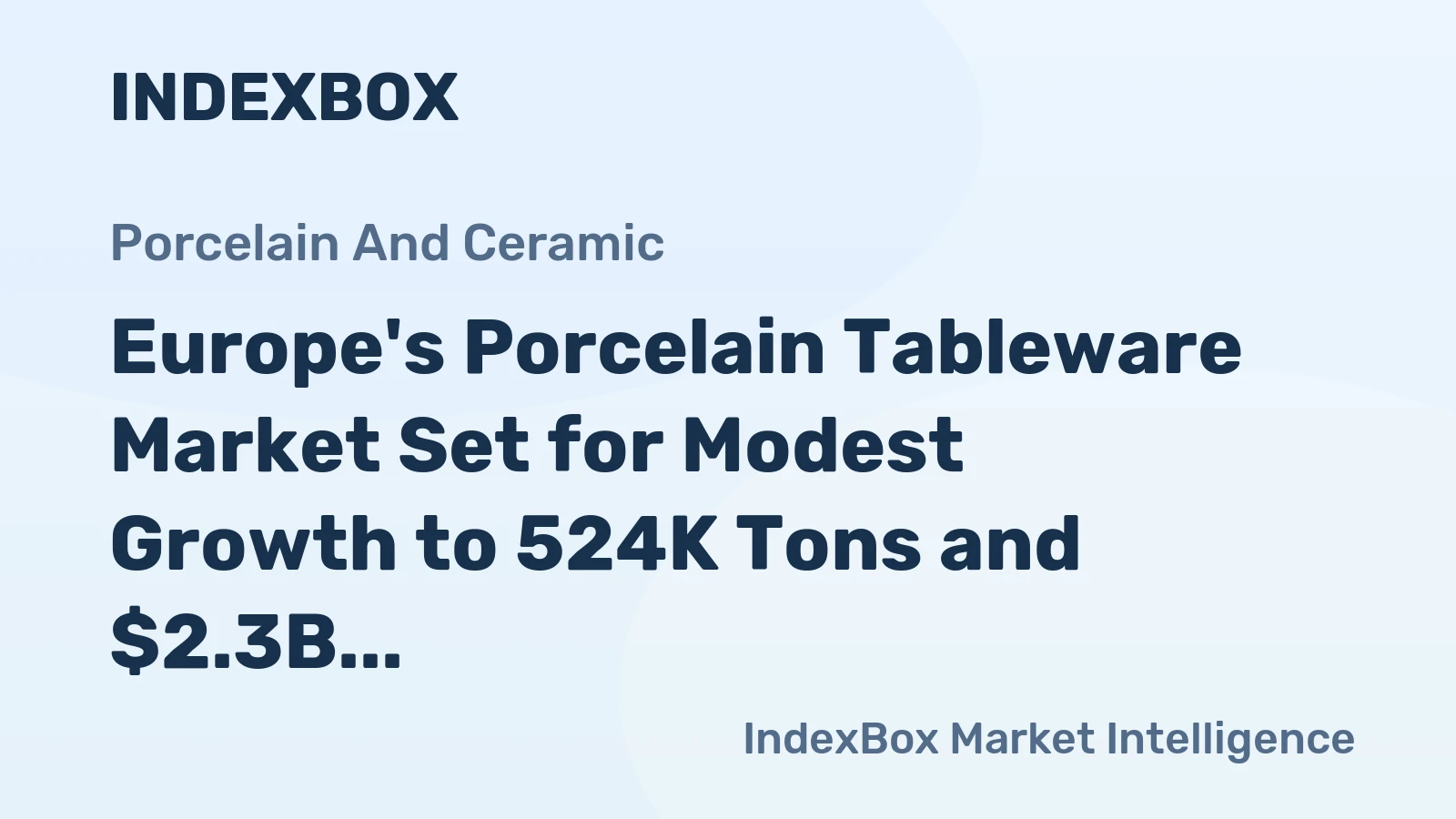 Europe's Porcelain Tableware Market Set for Modest Growth to 524K Tons and $2.3B