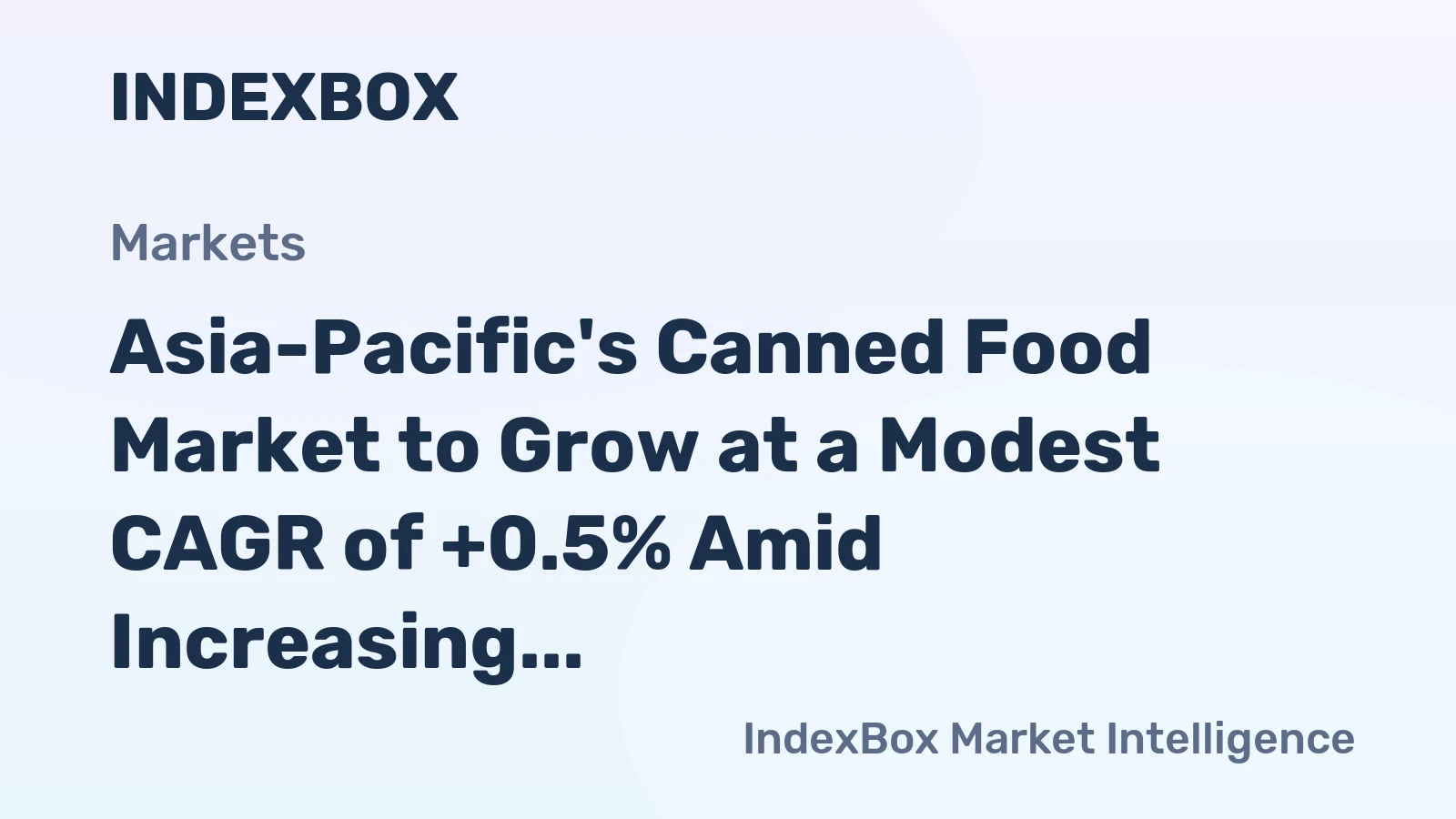 Asia-Pacific's Canned Food Market to Grow at a Modest CAGR of +0.5% Amid Increasing Demand