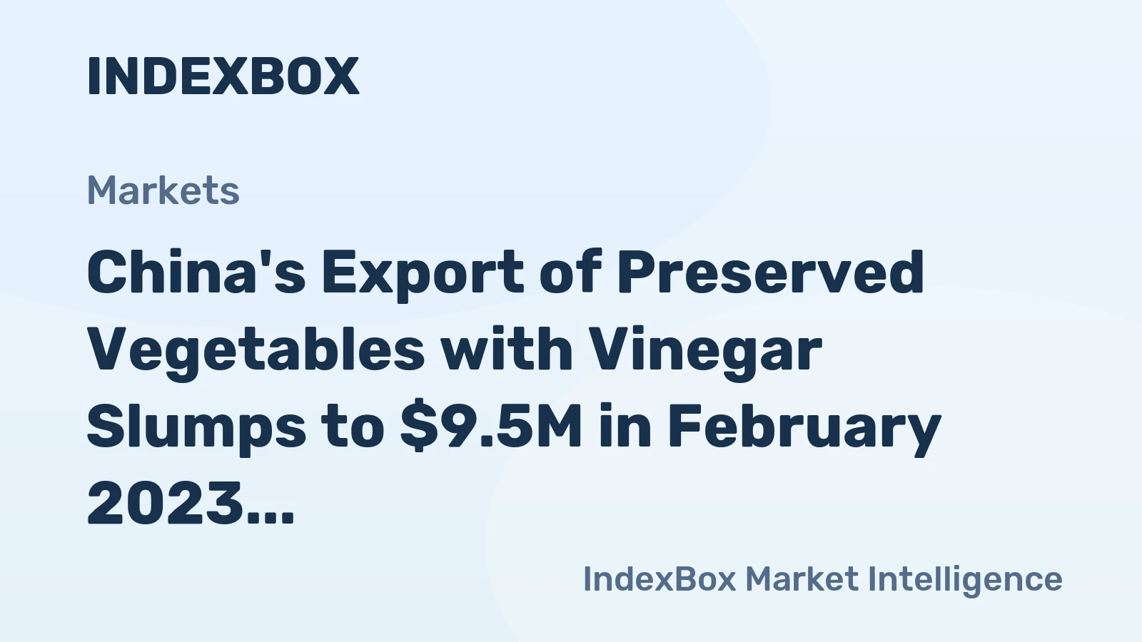 China's Export of Preserved Vegetables with Vinegar Slumps to $9.5M in February 2023