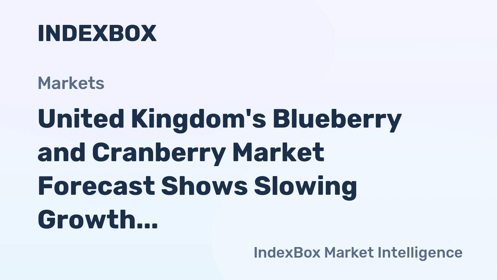 United Kingdom's Blueberry and Cranberry Market Forecast Shows Slowing Growth With a 0.6% Value CAGR