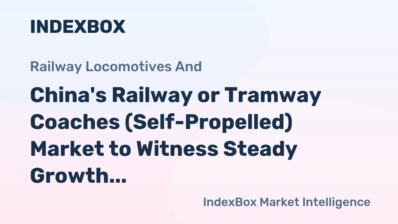 China's Railway or Tramway Coaches (Self-Propelled) Market to Witness Steady Growth with a CAGR of +1.7% until 2035