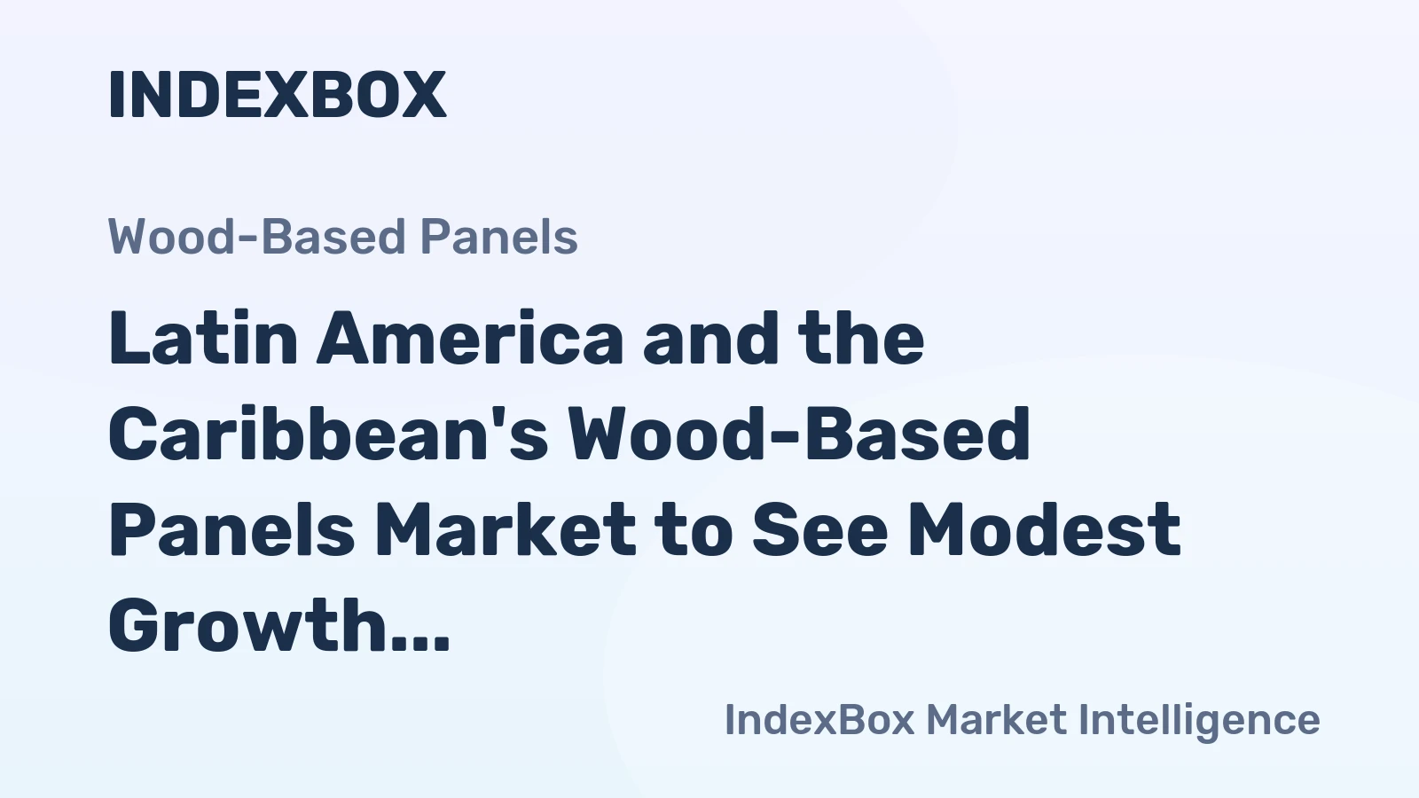 Latin America and the Caribbean's Wood-Based Panels Market to See Modest Growth With 0.9% Volume CAGR Through 2035