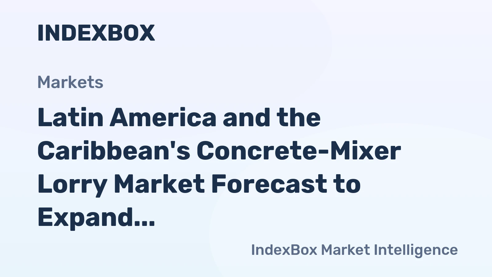 Latin America and the Caribbean's Concrete-Mixer Lorry Market Forecast to Expand With a 1.8% CAGR