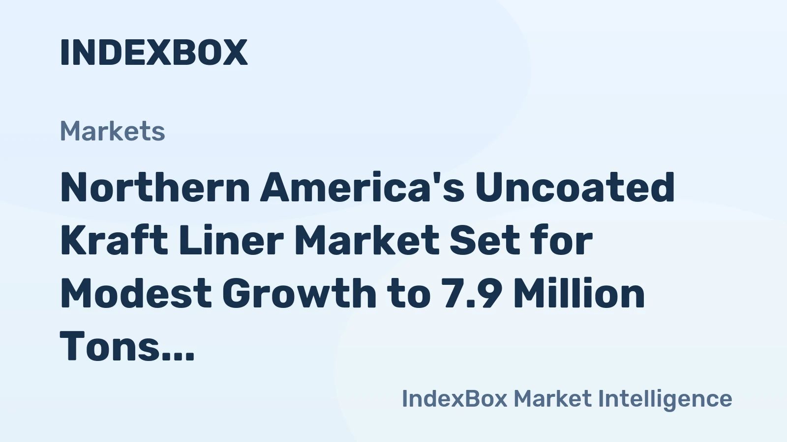 Northern America's Uncoated Kraft Liner Market Set for Modest Growth to 7.9 Million Tons