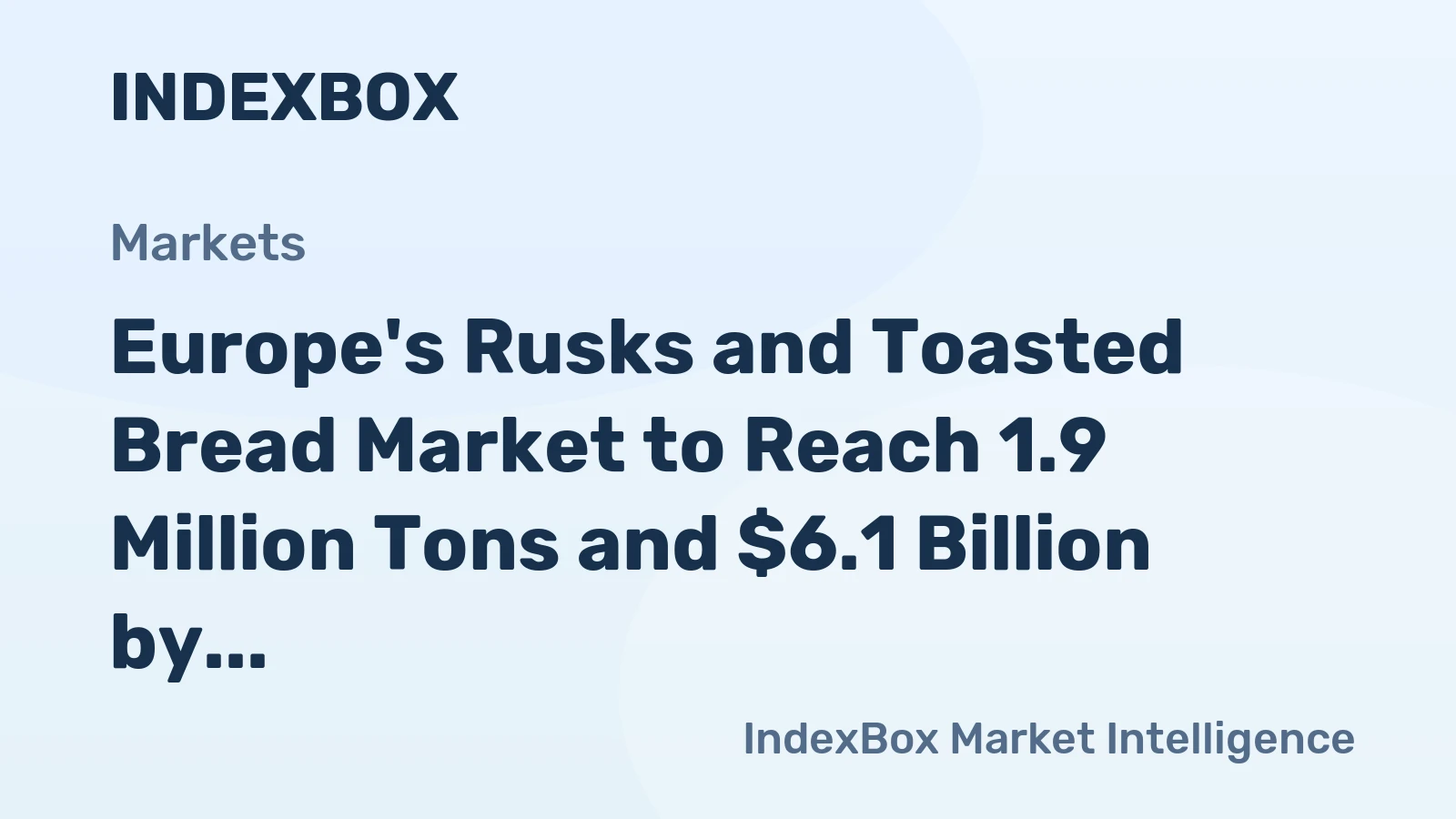 Europe's Rusks and Toasted Bread Market to Reach 1.9 Million Tons and $6.1 Billion by 2035