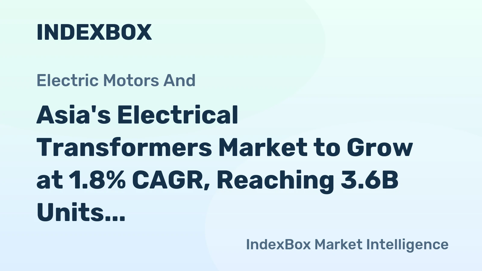 Asia's Electrical Transformers Market to Grow at 1.8% CAGR, Reaching 3.6B Units by 2035