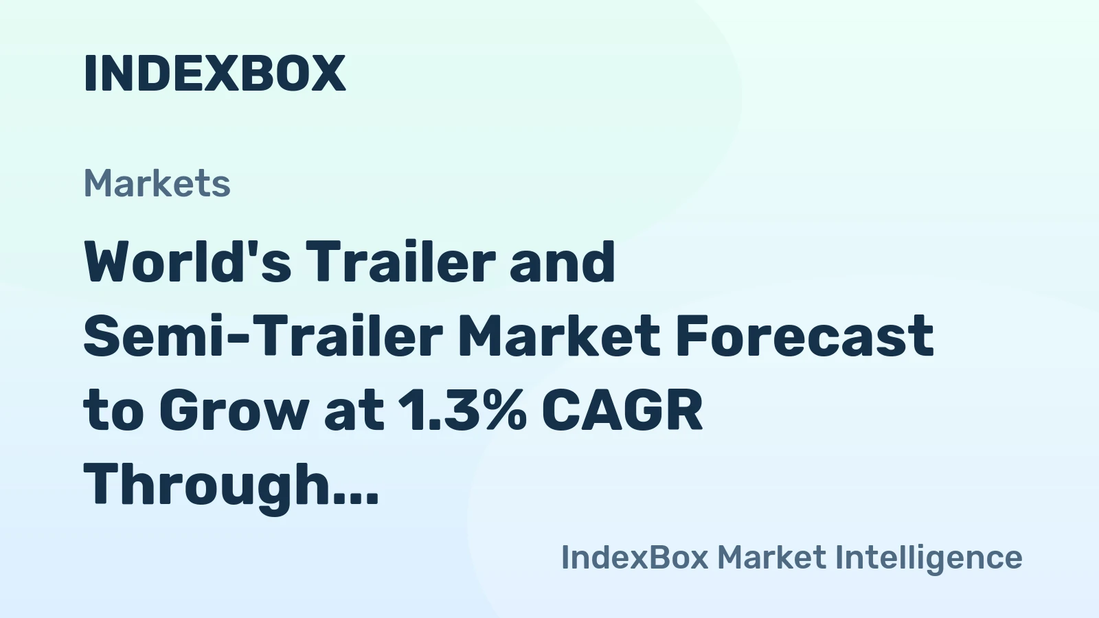 World's Trailer and Semi-Trailer Market Forecast to Grow at 1.3% CAGR Through 2035