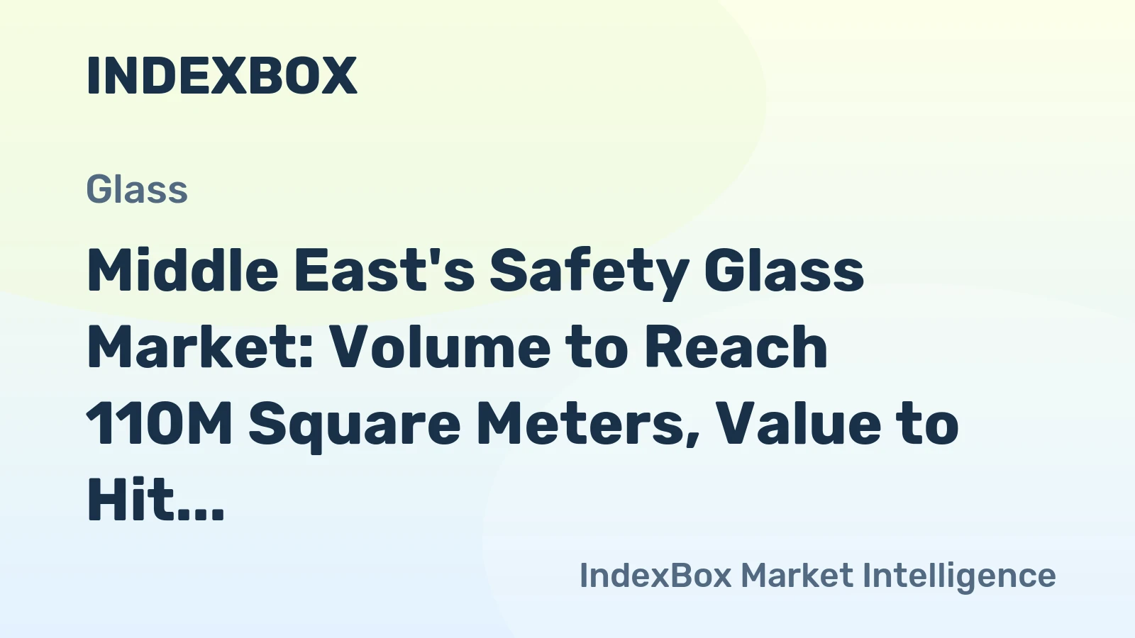 Middle East's Safety Glass Market: Volume to Reach 110M Square Meters, Value to Hit $3.1B by 2035