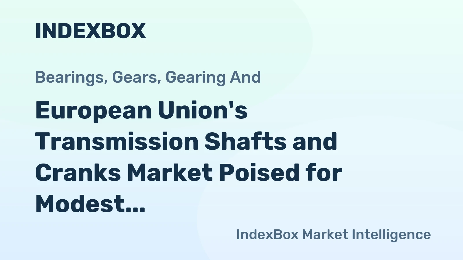 European Union's Transmission Shafts and Cranks Market Poised for Modest Growth with 1.3% CAGR