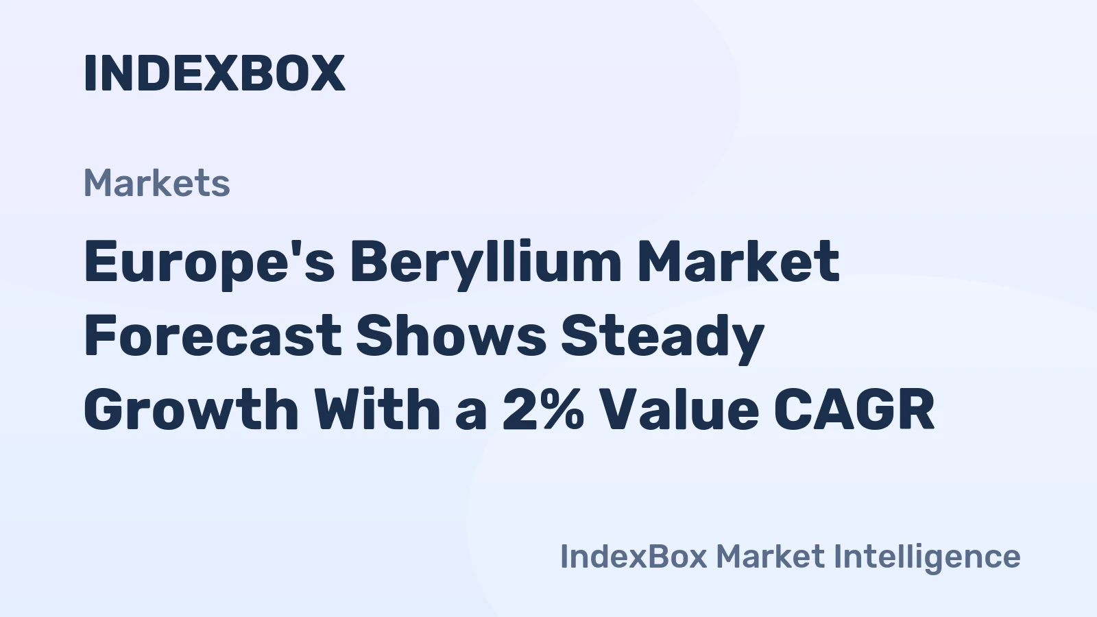 Europe's Beryllium Market Forecast Shows Steady Growth With a 2% Value CAGR