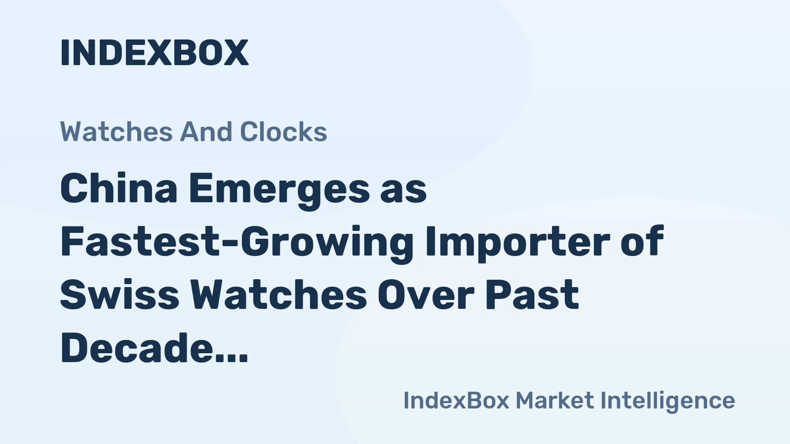 China Emerges as Fastest-Growing Importer of Swiss Watches Over Past Decade