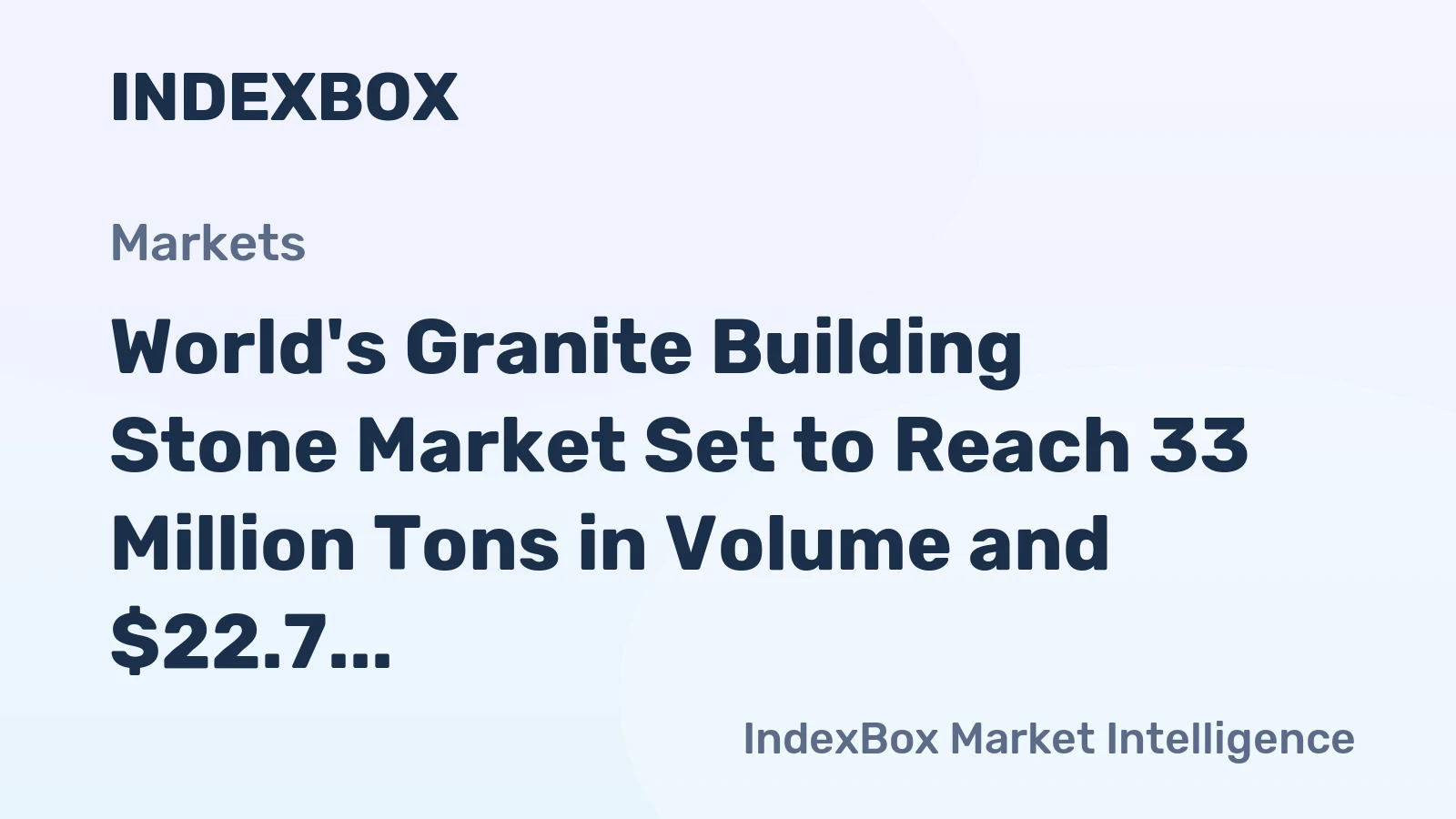 World's Granite Building Stone Market Set to Reach 33 Million Tons in Volume and $22.7 Billion in Value by 2035