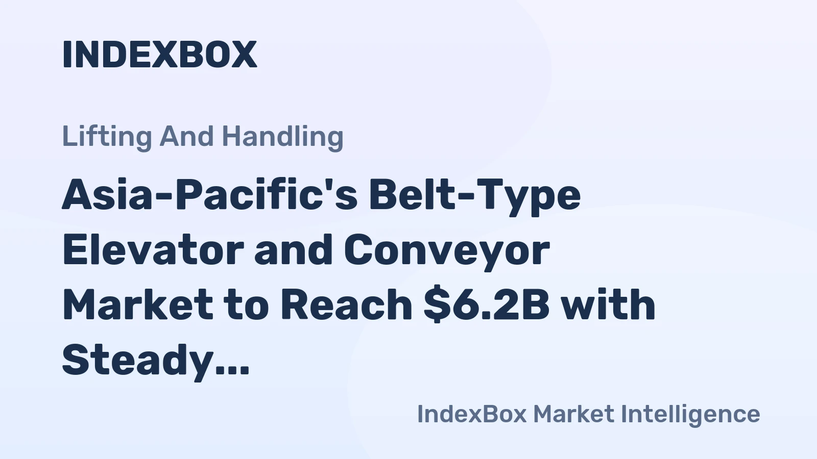 Asia-Pacific's Belt-Type Elevator and Conveyor Market to Reach $6.2B with Steady 1.8% CAGR Growth